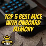Top 5 Best Mice with Onboard Memory - August 4, 2025 Keyboard Kings